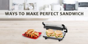 How to Make a Perfect Sandwich at Home?