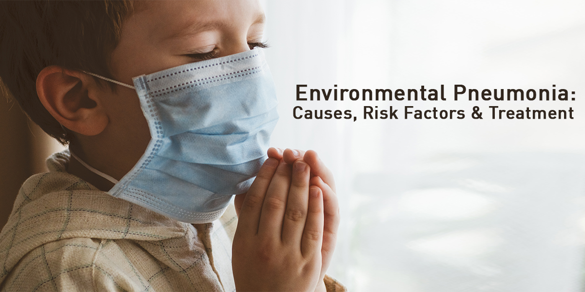 Environmental Pneumonia - Symptoms, Causes and Treatment | KENT